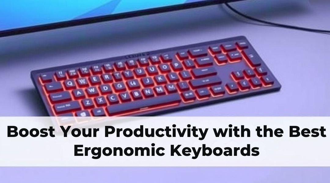 7 Best Ergonomic Keyboards for Productivity Boost in 2025